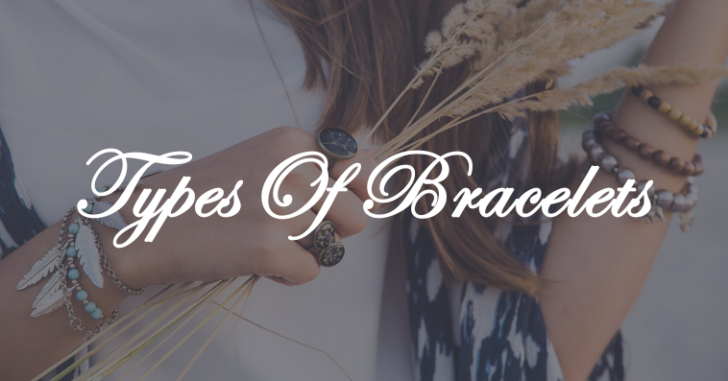 12 Types of Bracelets (& Which One To Buy for Which Look)