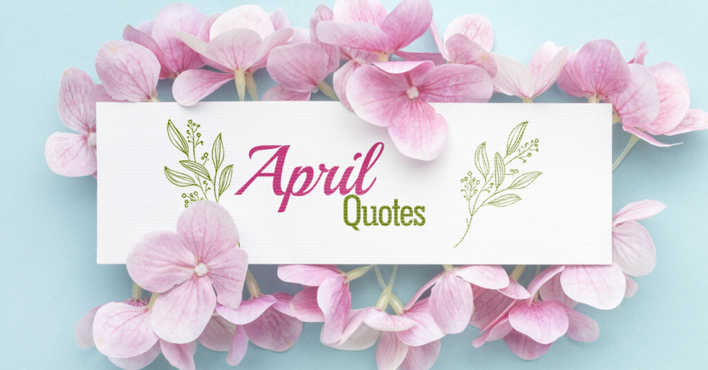 90+ Best April Quotes (April Fools', Birthdays, Long, Short)
