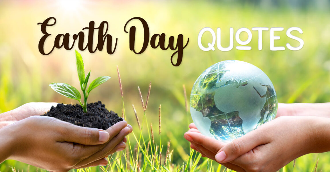 110+ Earth Day Quotes To Love Nature & Celebrate Its Beauty