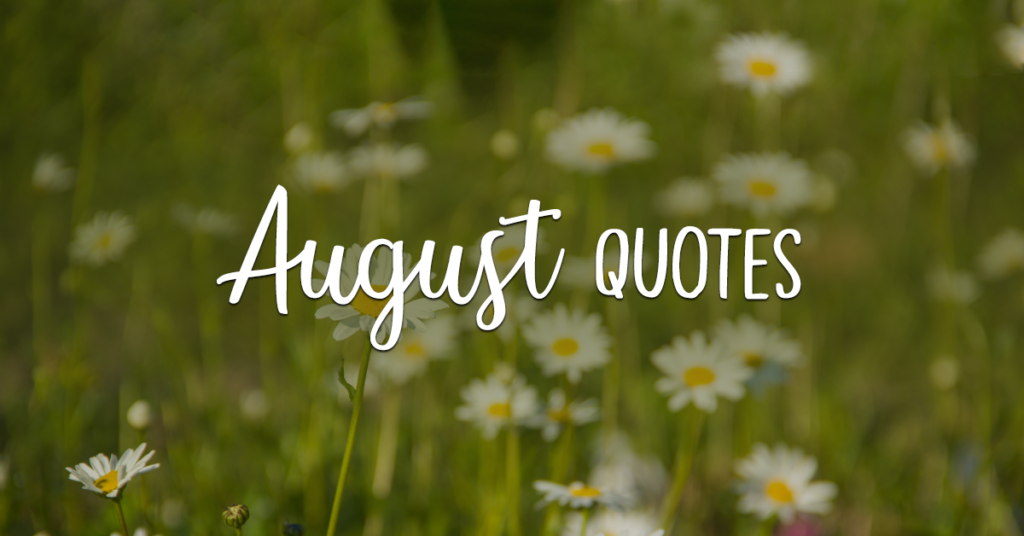 A Huge Collection Of 100+ August Quotes, Sayings, Poems, And Healing ...