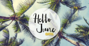 93 Wise & Inspiring June Quotes, Sayings, Poems, & Wishes