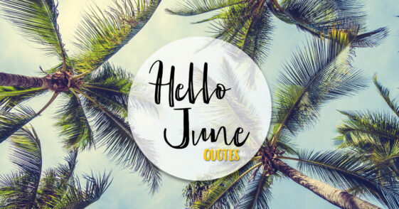 93 Wise & Inspiring June Quotes, Sayings, Poems, & Wishes