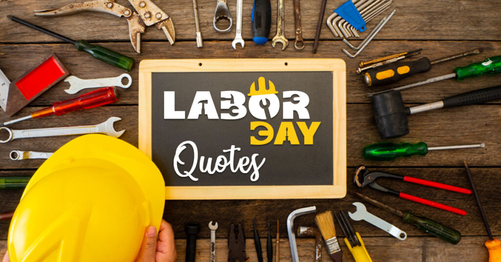 160+ Uplifting Labor Day Quotes To Acknowledge Workers For Their ...