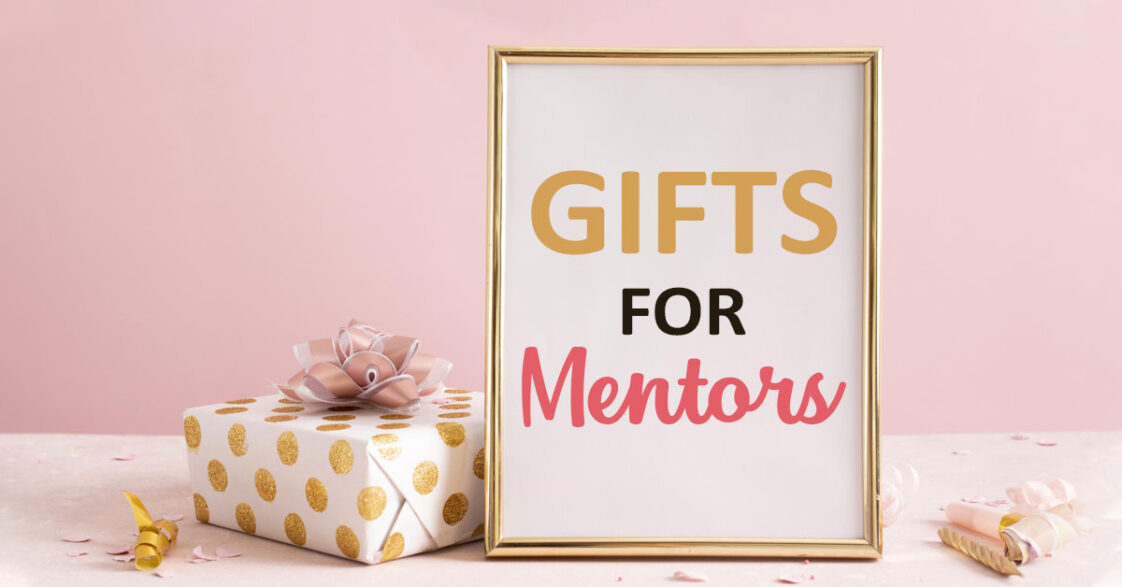 43 Gifts For Mentors To Show Ultimate Respect And Gratitude